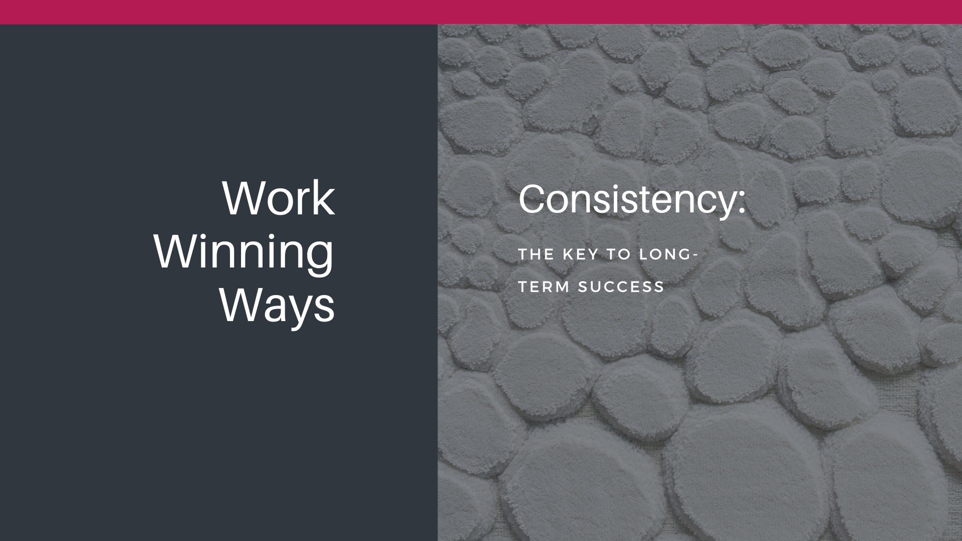 Work Winning Ways - Consistency: The key to long-term success | Questas Consulting